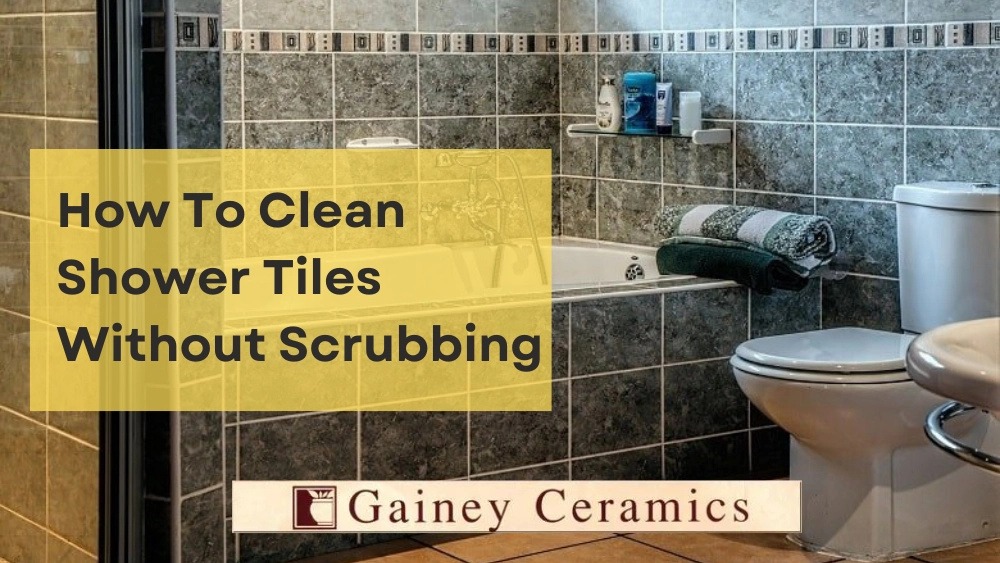 How To Clean Shower Tiles Without Scrubbing Gainey Ceramics